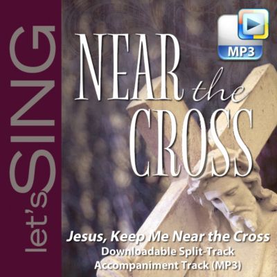 Jesus, Keep Me Near the Cross - Downloadable Split-Track Accompaniment ...