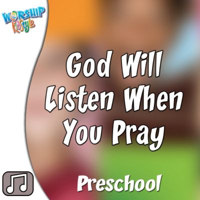Lifeway Kids Worship: God Will Listen When You Pray - Audio | Lifeway
