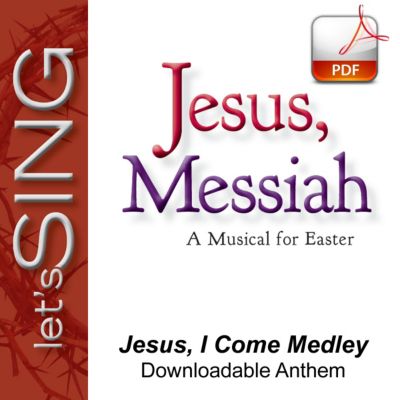 Jesus, I Come Medley - Downloadable Anthem (Min. 10) - Lifeway