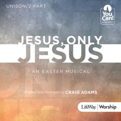 Jesus, Only Jesus - Accompaniment CD - Lifeway