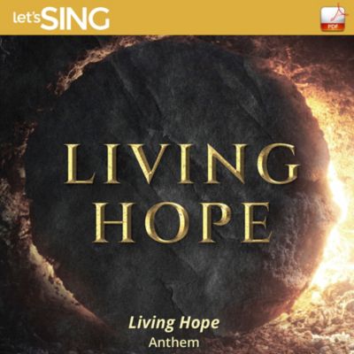 Living Hope - Downloadable Anthem (Min. 10) - Lifeway
