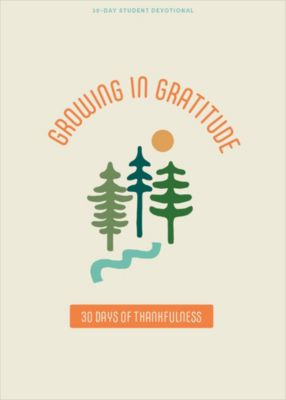 Growing in Gratitude - Teen Devotional - Lifeway