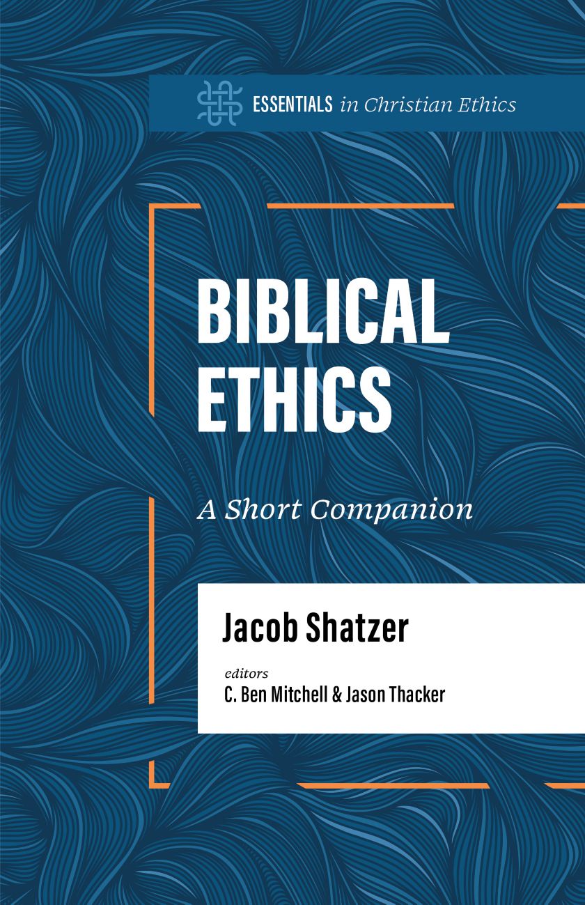 Biblical Ethics | Lifeway
