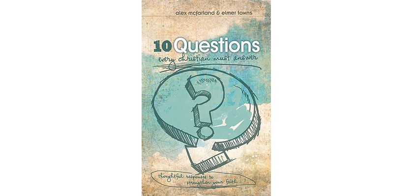 10 Questions Every Christian Must Answer | Lifeway