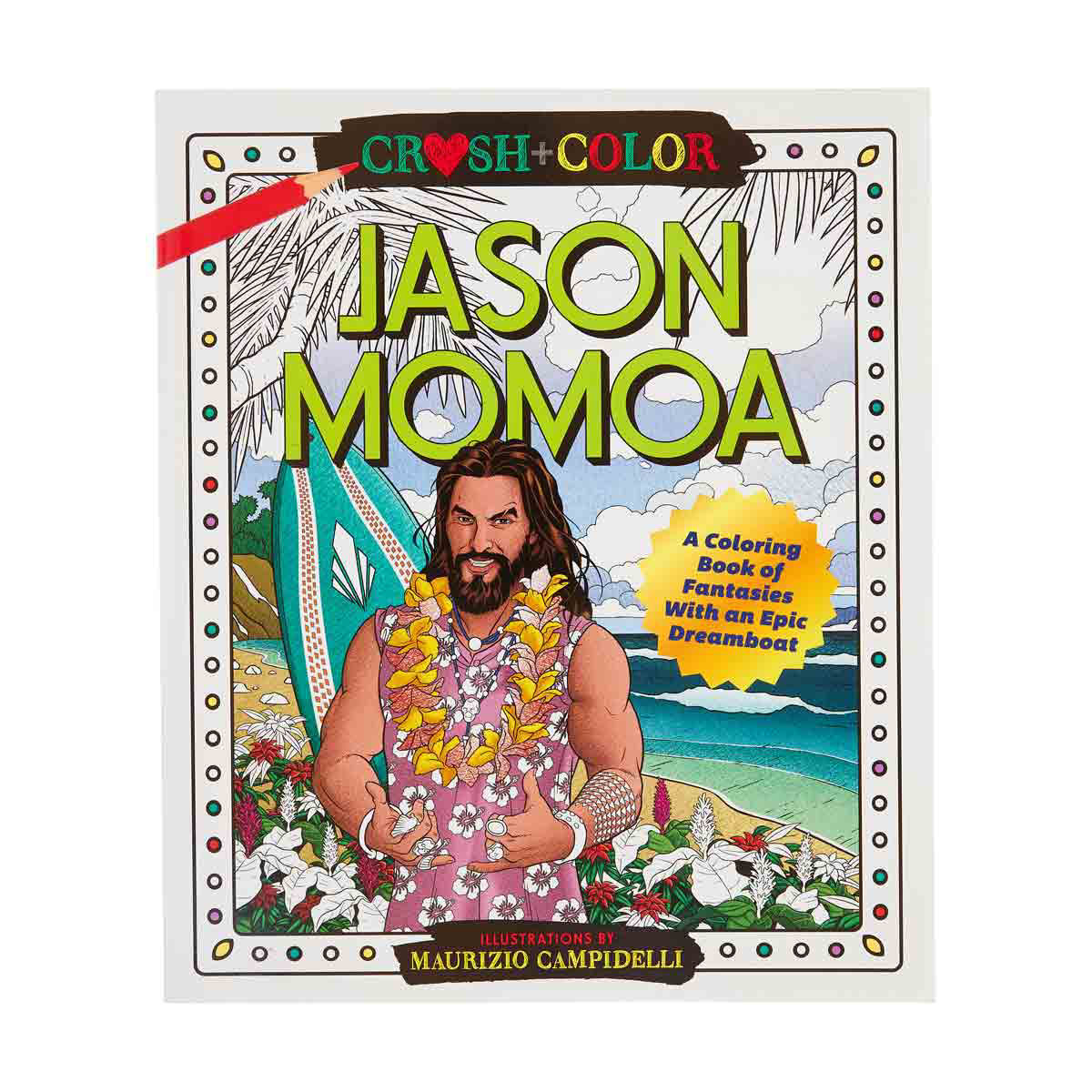Crush + Color Jason Momoa A Coloring Book of Fantasies with an Epic ...