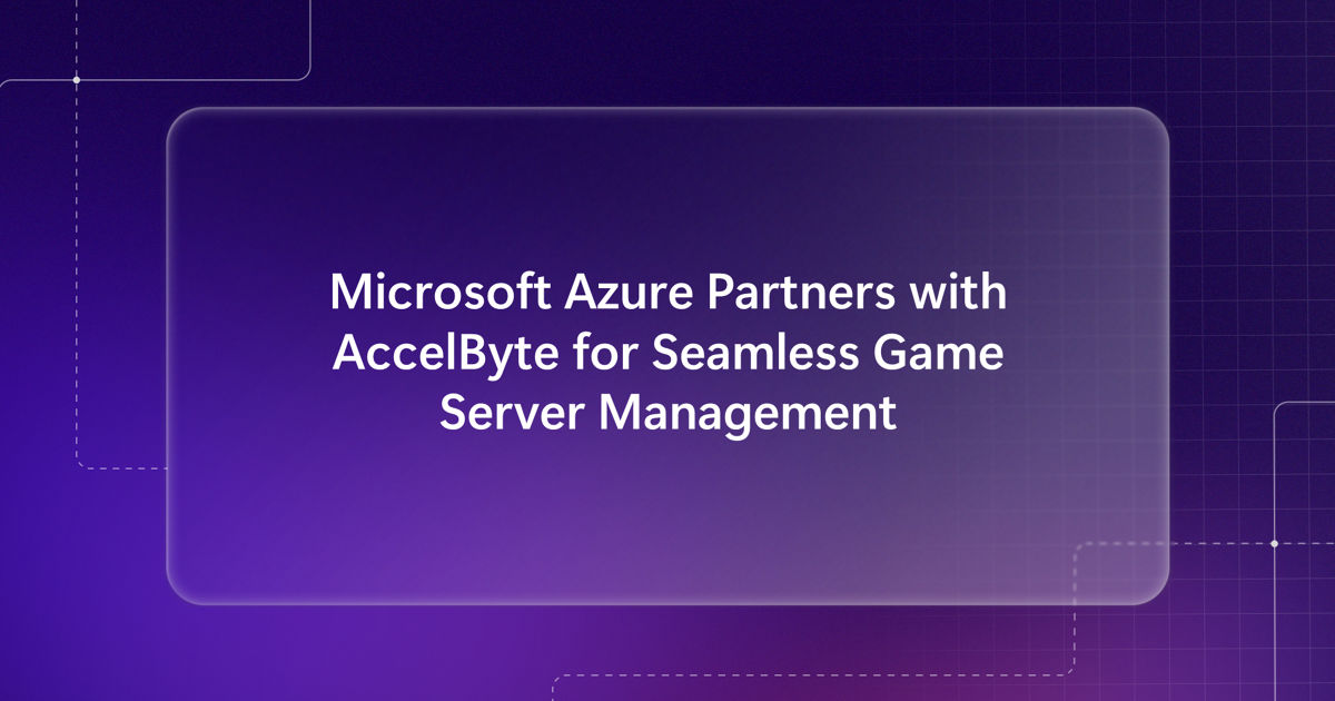 Microsoft Azure Partners with AccelByte for Seamless Game Server Management