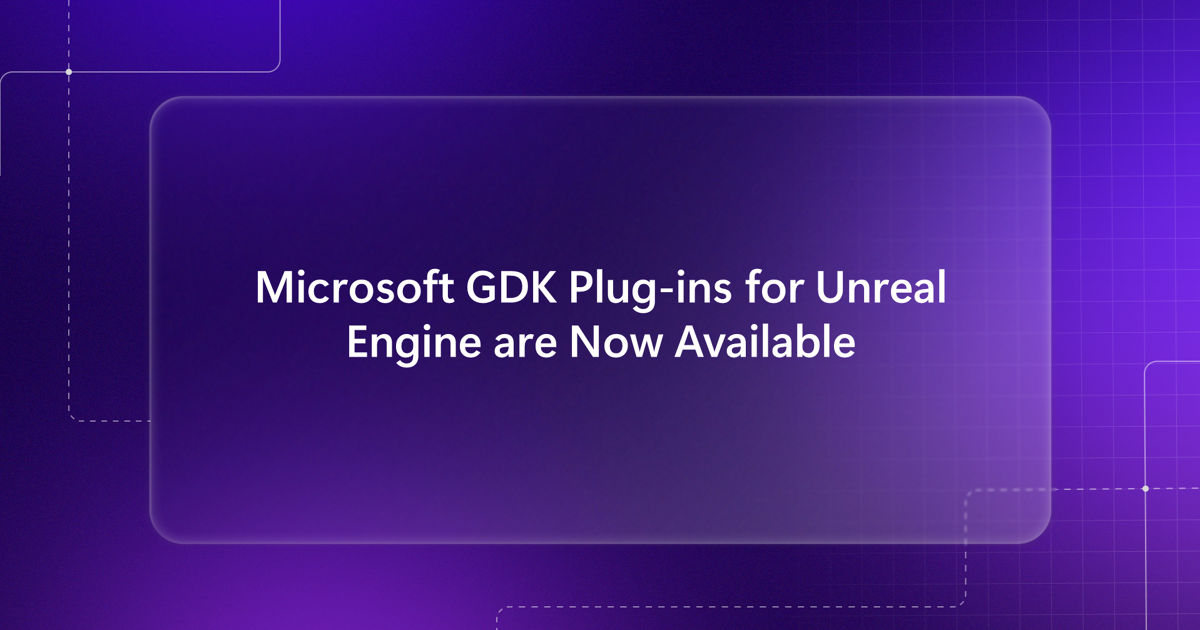 Microsoft GDK Plug-ins for Unreal Engine are Now Available