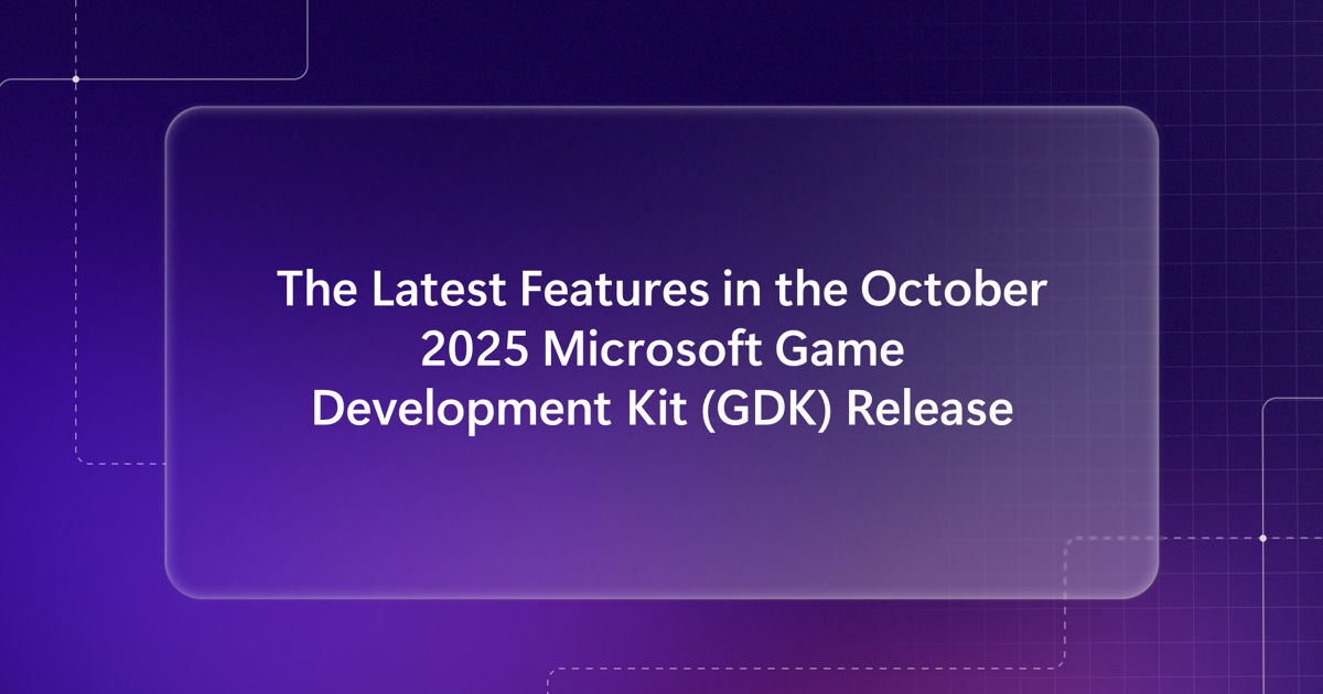 The Latest Features in the October 2025 Microsoft Game Development Kit ...
