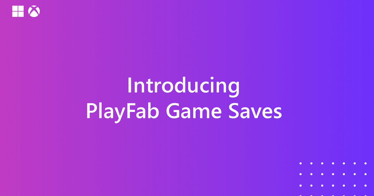 Introducing PlayFab Game Saves
