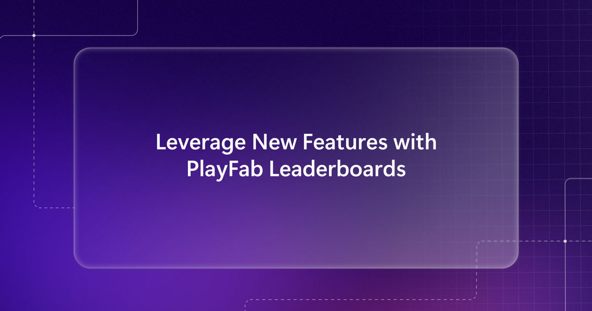Leverage New Features with PlayFab Leaderboards