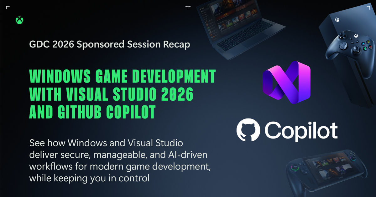 GDC 2026: Windows Game Development with Visual Studio 2026 & GitHub Copilot